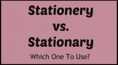 Stationery vs. Stationary – Which One To Use?