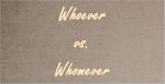 Whoever vs. Whomever - Online Spellcheck Blog